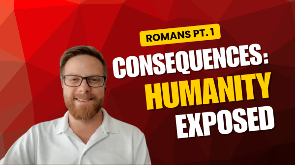 Romans 1:18–32 Explained | God’s Wrath, Human Sin, and the Need for ...